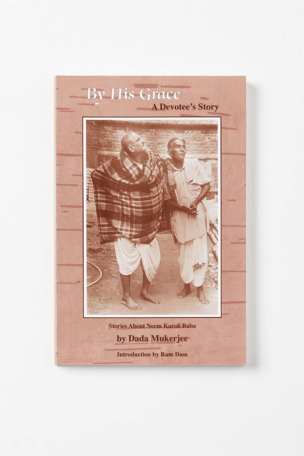 By His Grace - Stories About Neem Karoli Baba by Dada Mukerjee ...